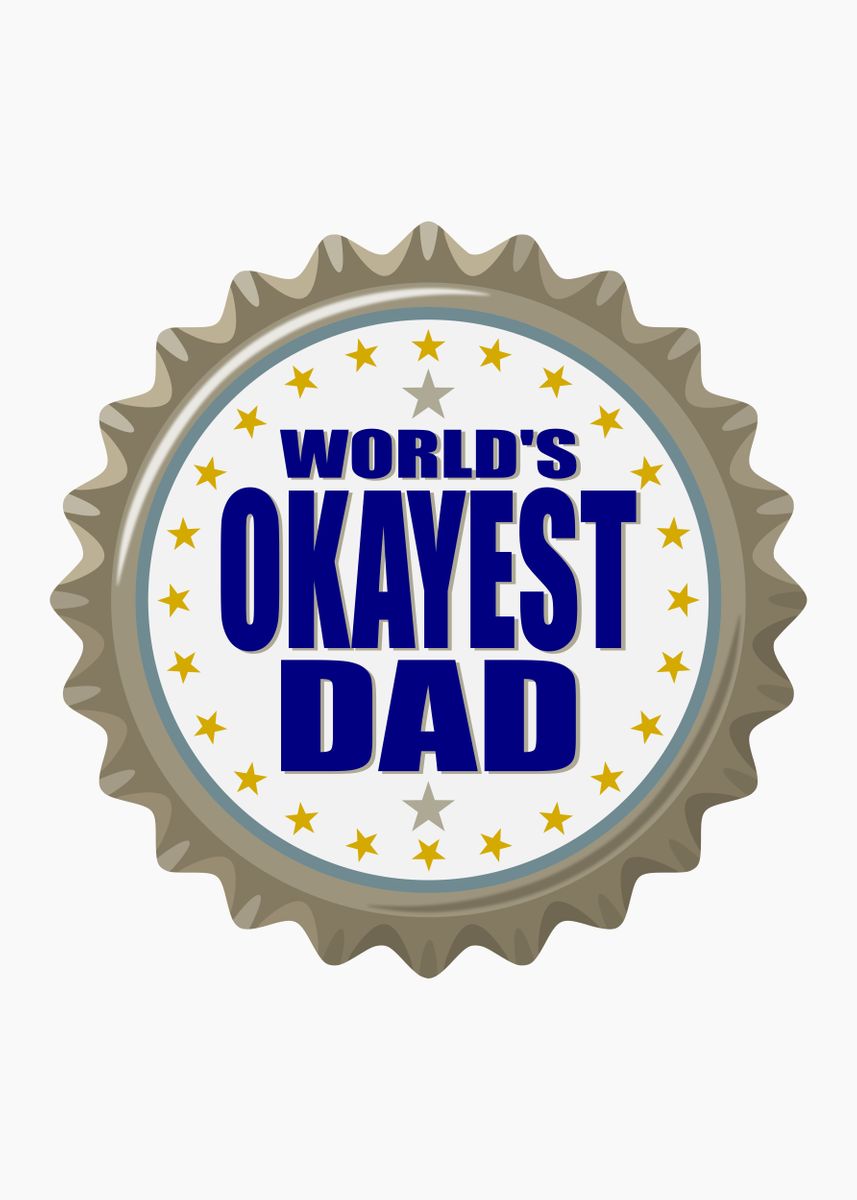 'Worlds Okayest Dad' Poster, picture, metal print, paint by Josh B ...