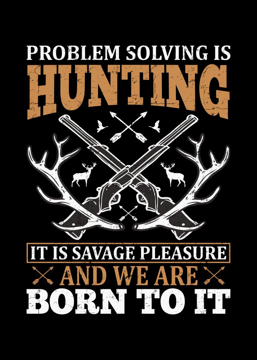 'Problem solving is hunting' Poster, picture, metal print, paint by ...