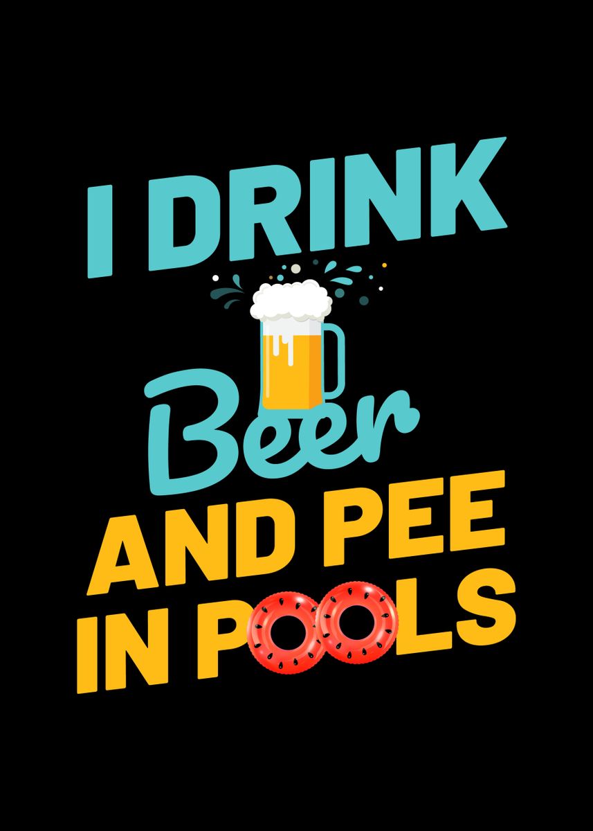 'Beer And Pee In Pools' Poster, picture, metal print, paint by Mooon ...