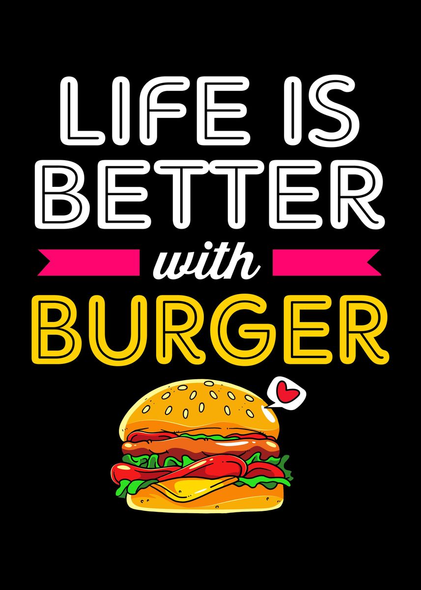 'Life Is Better With Burger' Poster, picture, metal print, paint by ...