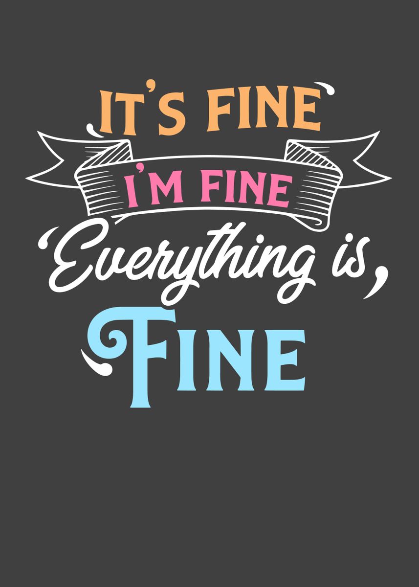 'Its Fine Im Fine' Poster by MaximusDesigns | Displate