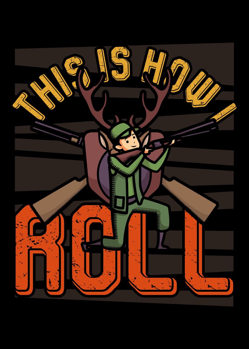 'This Is How I Roll Hunter' Poster, picture, metal print, paint by ...