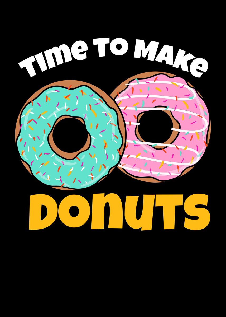 'Time To Make Donuts' Poster, picture, metal print, paint by Uwe ...