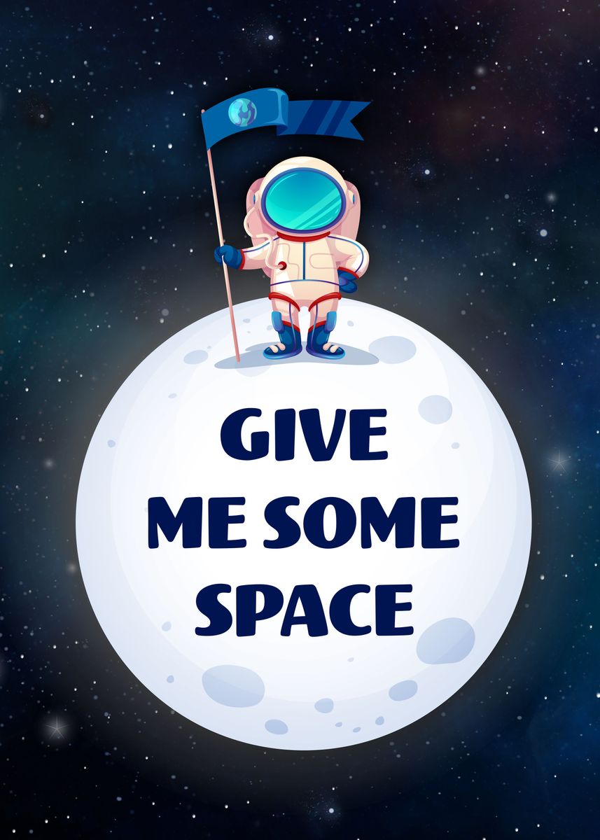 'Give Me Some Space' Poster, picture, metal print, paint by ...