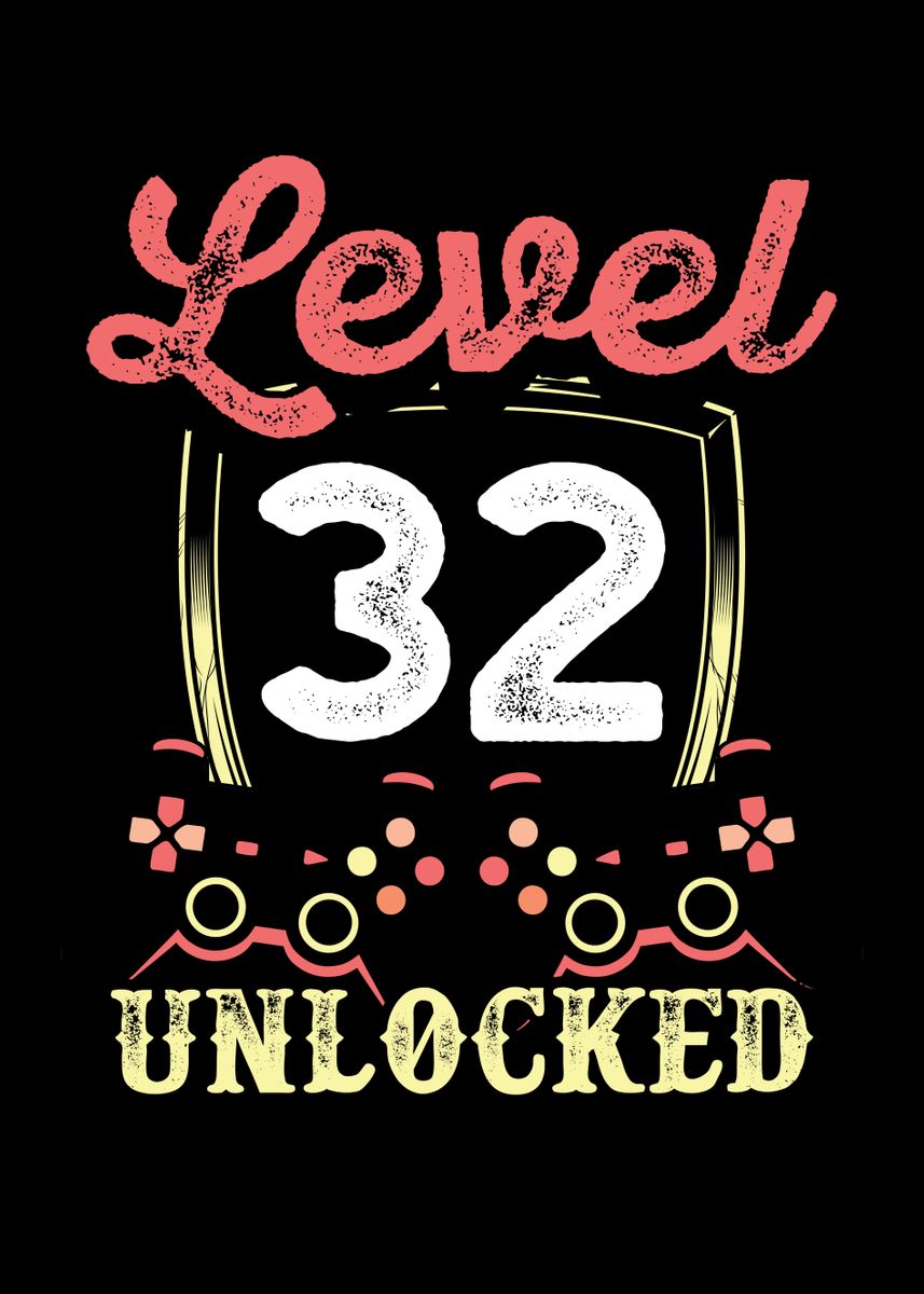 'Level 32 unlocked' Poster, picture, metal print, paint by BeMi | Displate