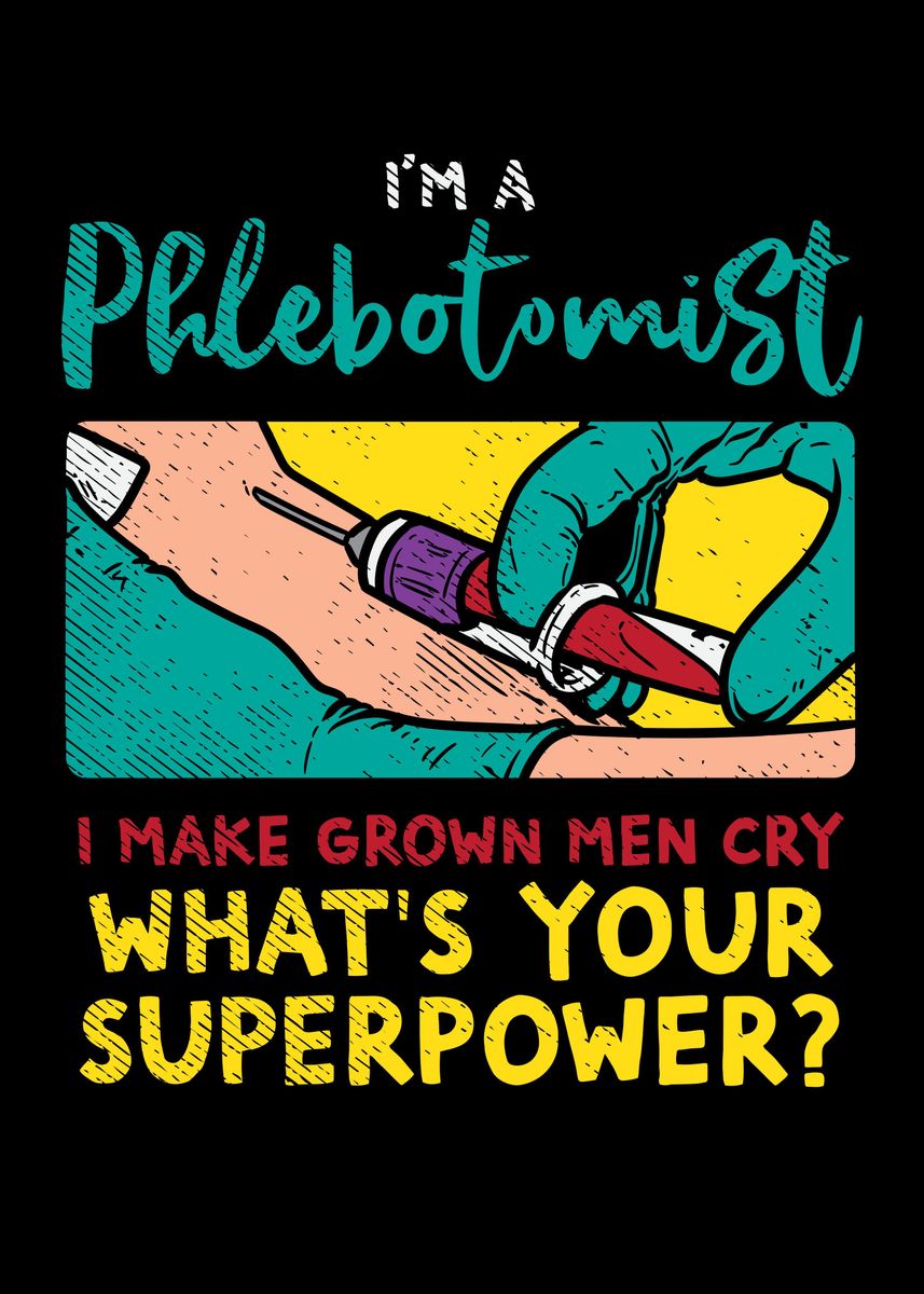'Im A Phlebotomist I Make' Poster, picture, metal print, paint by Uwe ...
