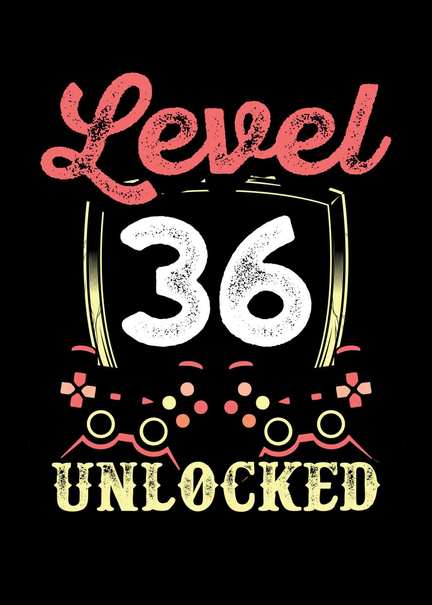 'Level 36 unlocked' Poster, picture, metal print, paint by BeMi | Displate
