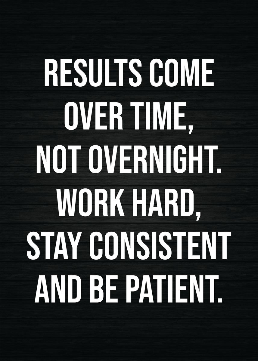 'Results Come Over Time' Poster, picture, metal print, paint by CHAN ...