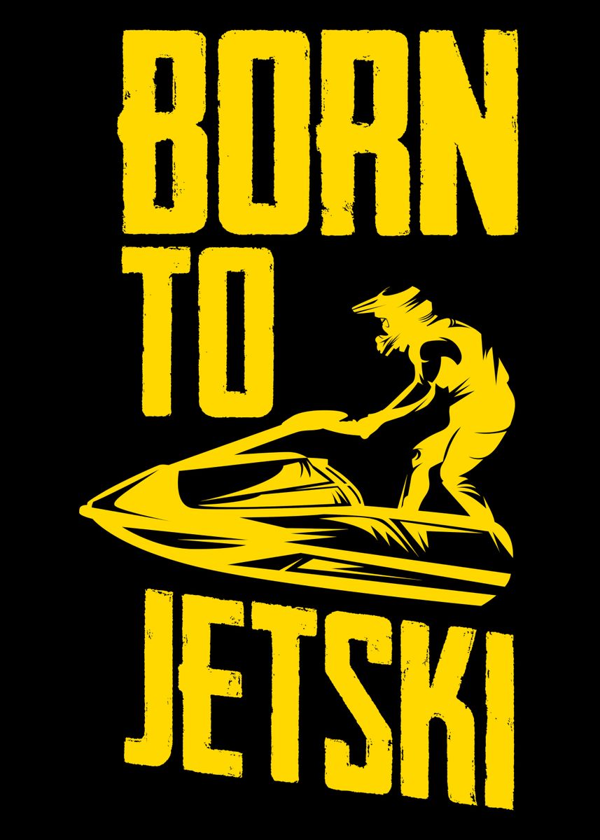 'Born To Jetski Jet Ski' Poster, picture, metal print, paint by ...