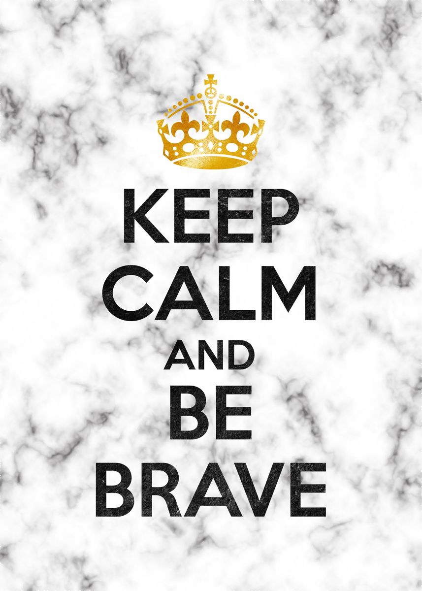'keep calm and be brave' Poster, picture, metal print, paint by Most ...