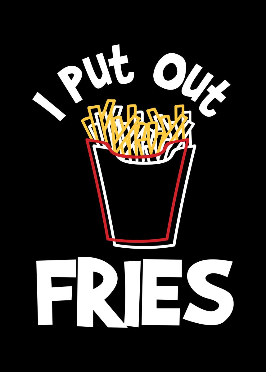 'I Put Out Fries' Poster, picture, metal print, paint by Uwe Seibert ...