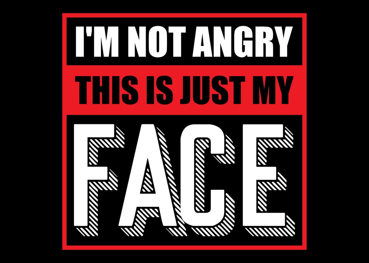 'Not Angry Just My Face' Poster by ankarsdesign | Displate