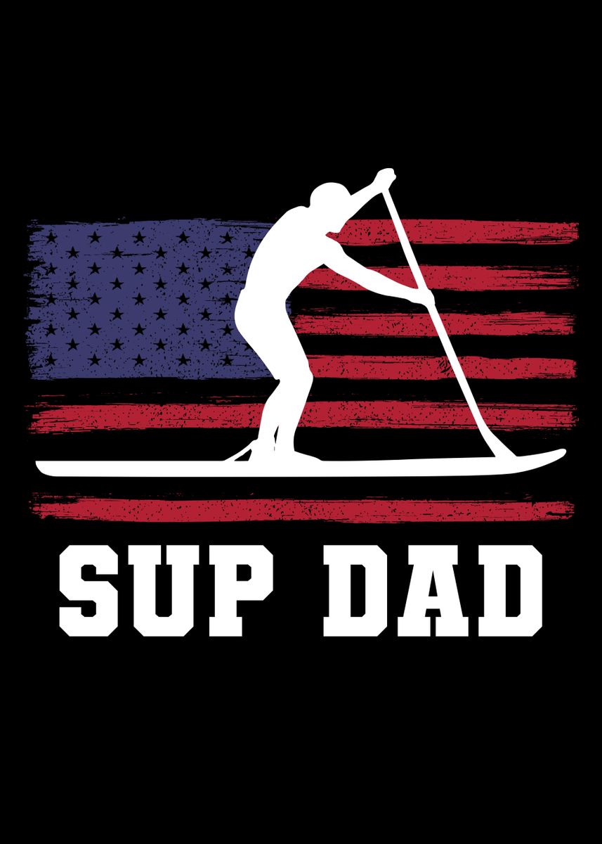 'Sup Dad Paddle boarding' Poster by Philip Anders | Displate