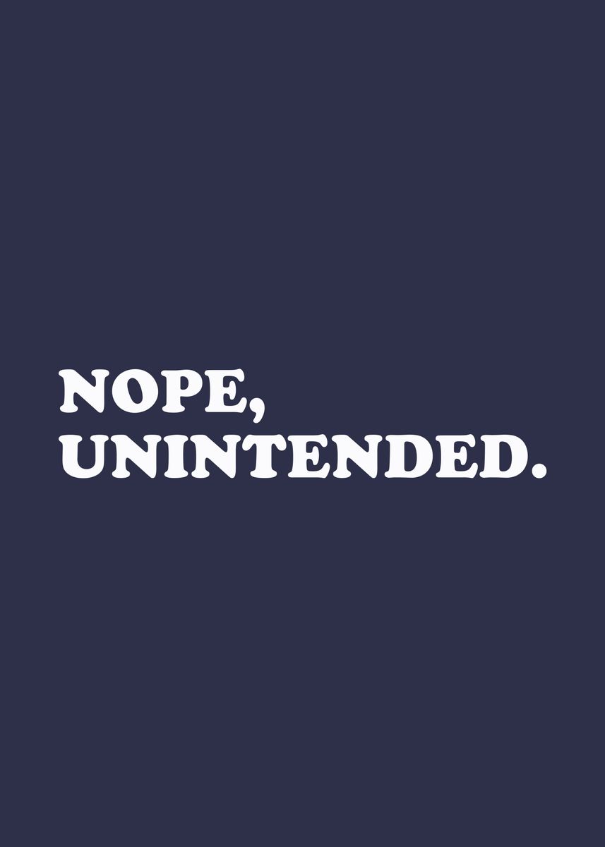 'Nope Unintended' Poster, picture, metal print, paint by Yipptee | Displate