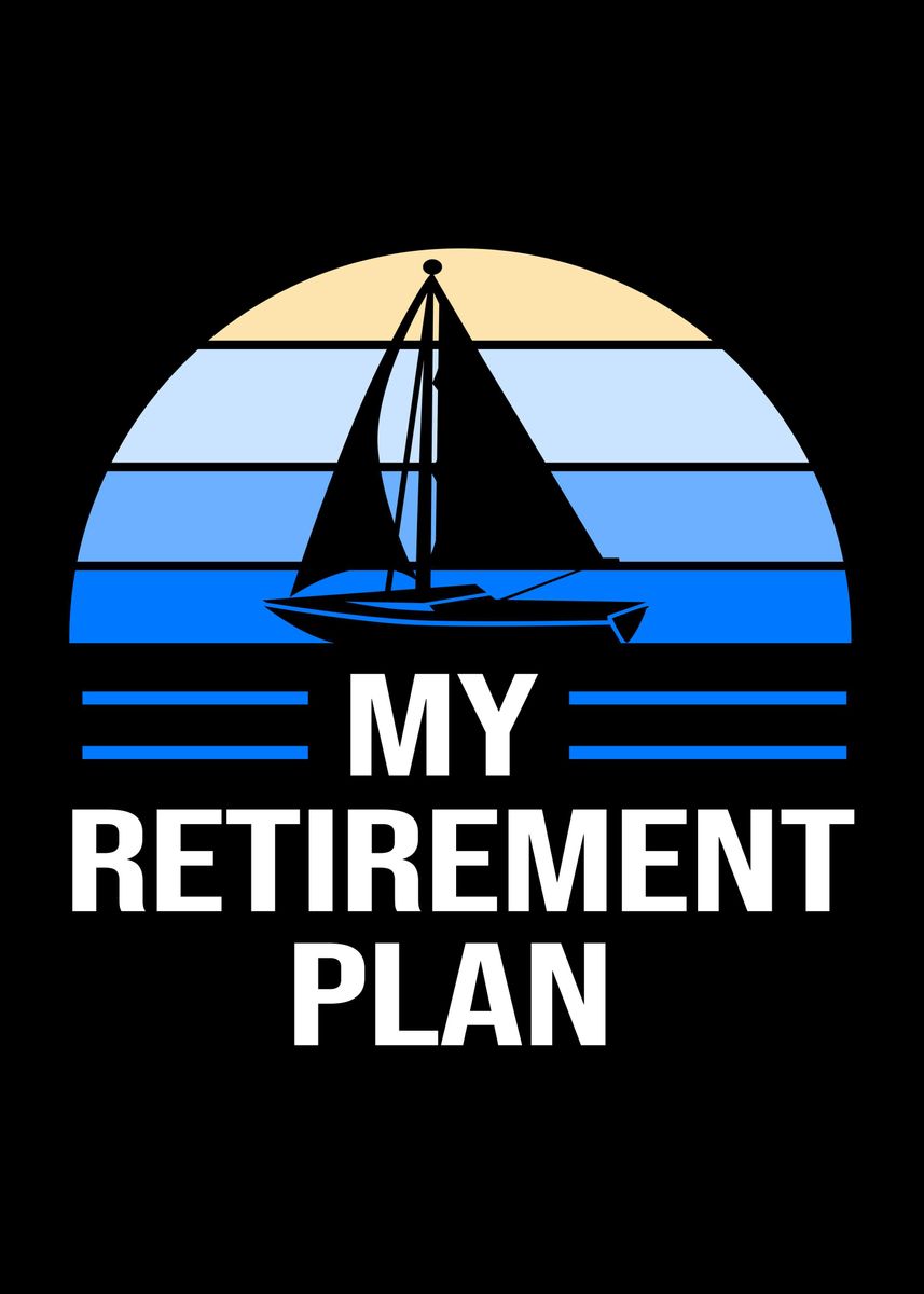 'My Retirement Plan Sailing' Poster, picture, metal print, paint by ...