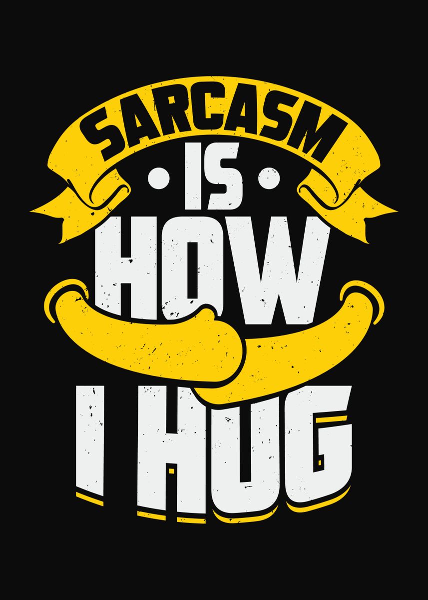 'Sarcasm Is How I Hug' Poster by Marcel Doll | Displate