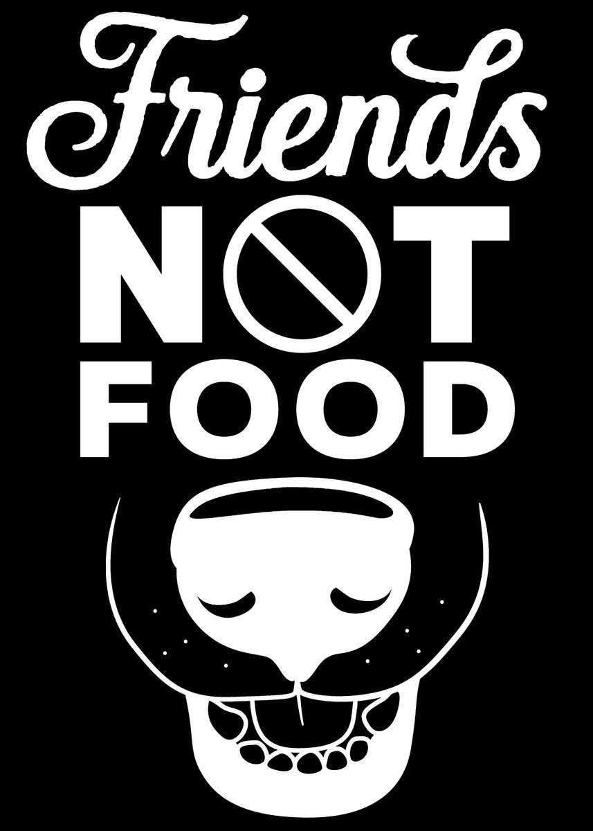 'Friends not food' Poster, picture, metal print, paint by dr3designs ...