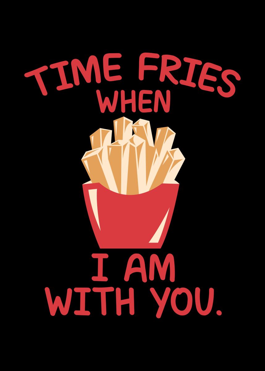 'Time fries when I am with' Poster by Lukes Pixel Studio | Displate