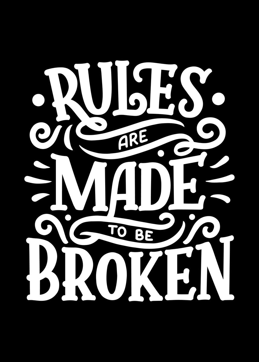 'Rules Are Made To Be' Poster, picture, metal print, paint by ...