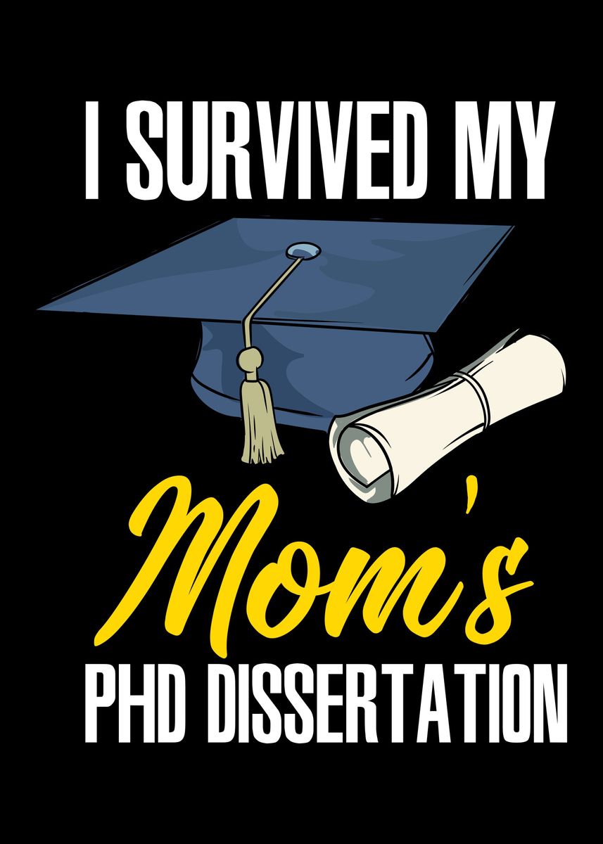 'I Survived My Moms PHD' Poster, picture, metal print, paint by Uwe ...