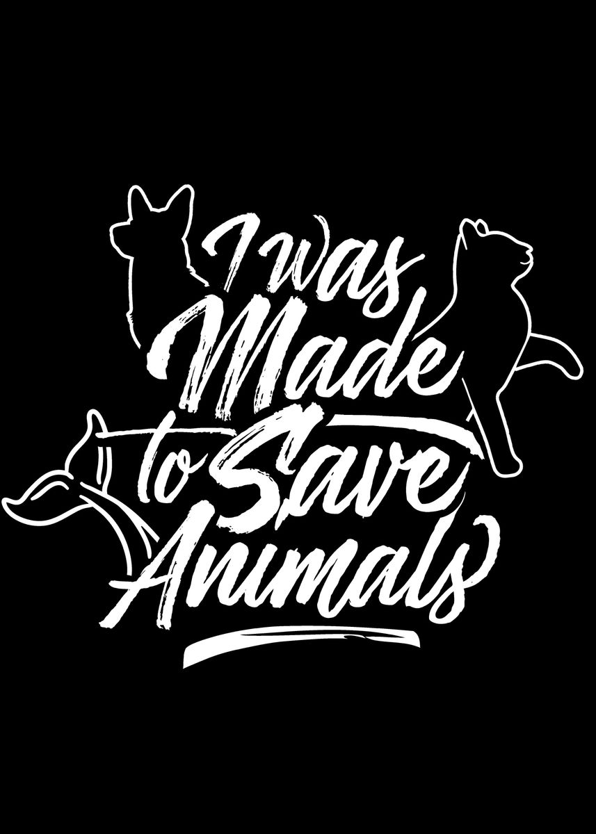 'Made to save animals' Poster by dr3designs | Displate