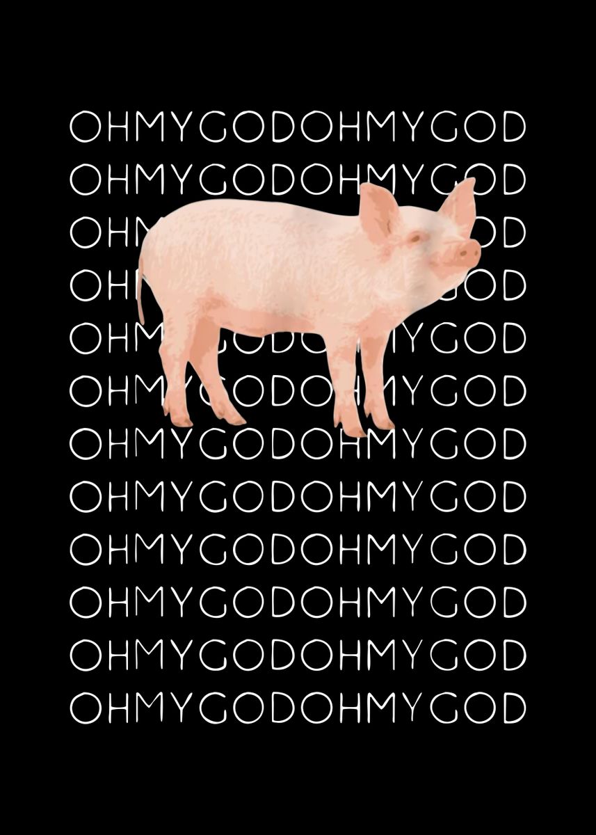 'oh my god pig' Poster, picture, metal print, paint by starborn design ...