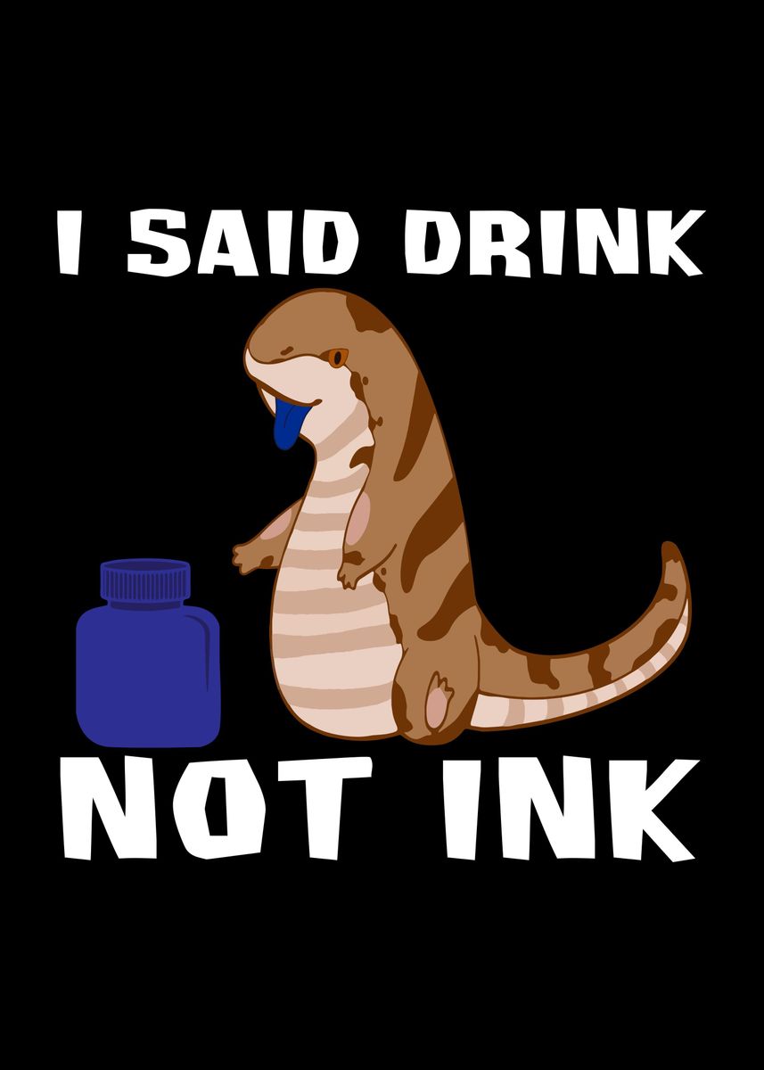 'Drink Not Ink Joke Skink' Poster, picture, metal print, paint by ...
