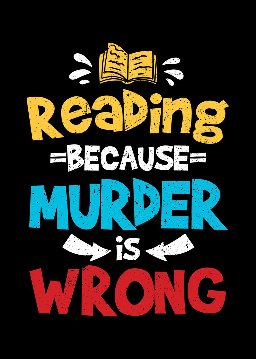'Reading Because Murder Is' Poster, picture, metal print, paint by Uwe ...