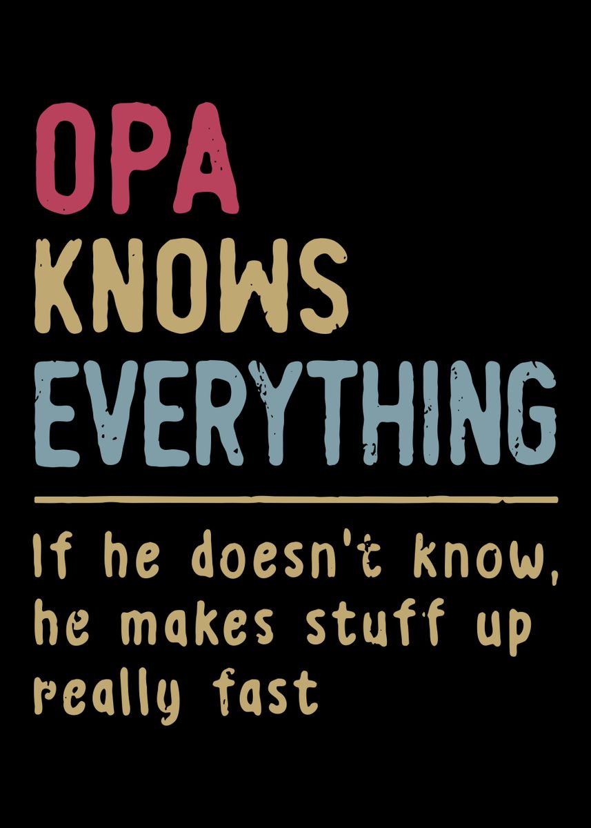 'opa know everything' Poster, picture, metal print, paint by riyadi ...