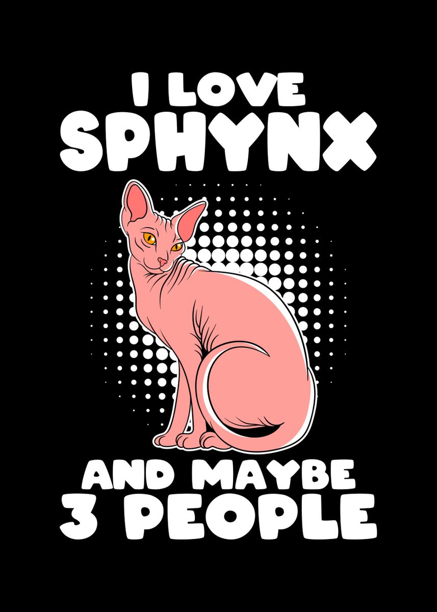 'I Love Sphynx and 3 People' Poster, picture, metal print, paint by ...