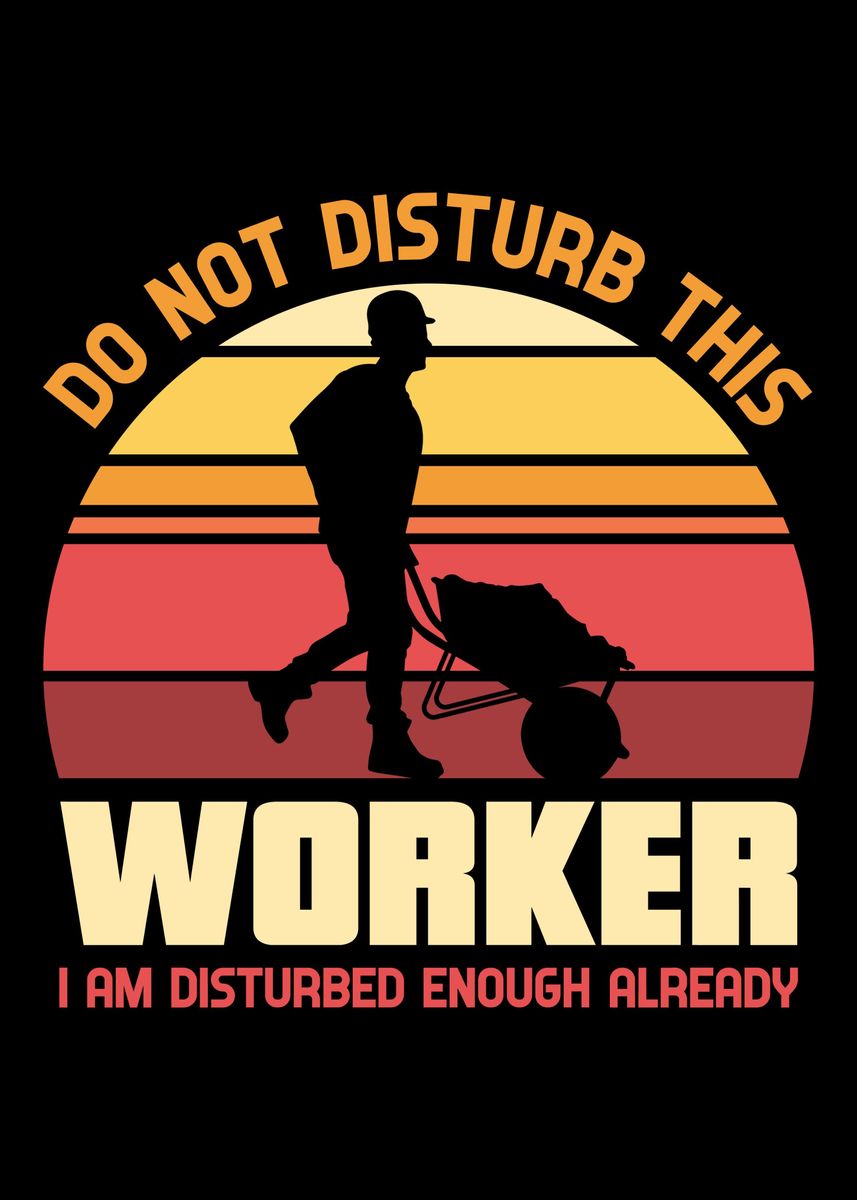 'Do not disturb this worker' Poster, picture, metal print, paint by ...