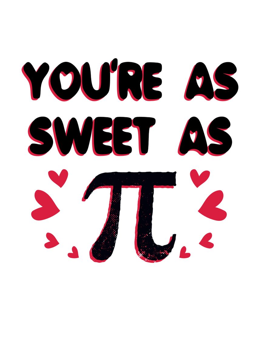 'Youre as sweet as pi' Poster, picture, metal print, paint by Lukes ...