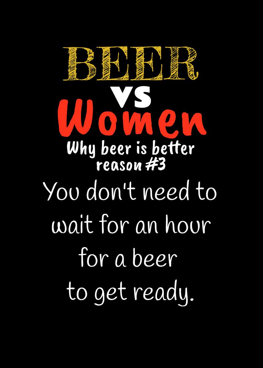 'Better Beer Vs Women Wait' Poster by Youwantit | Displate
