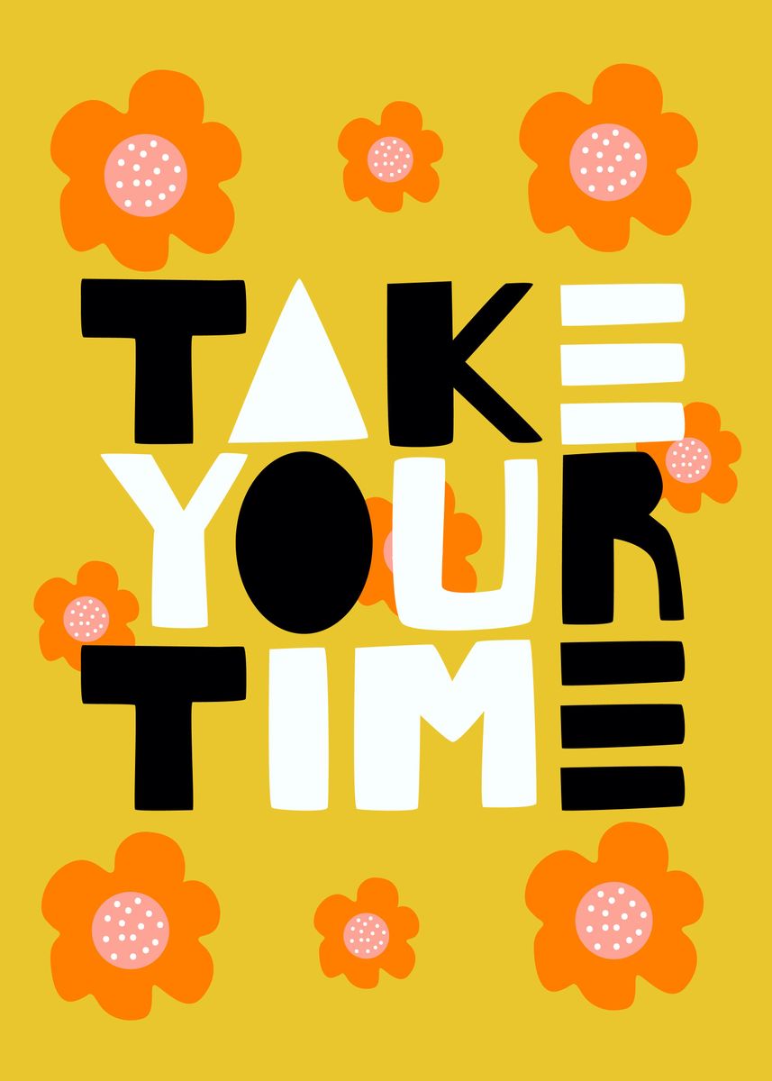 'Take Your Time Floral ' Poster, picture, metal print, paint by taofik ...