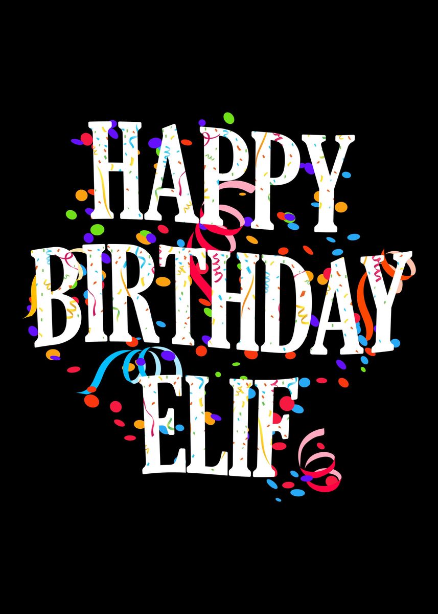 'Happy Birthday Elif' Poster, picture, metal print, paint by royalsigns ...