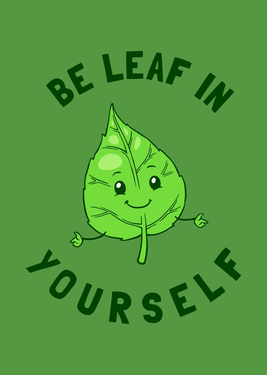 'Be Leaf In Yourself ' Poster, picture, metal print, paint by Yipptee ...