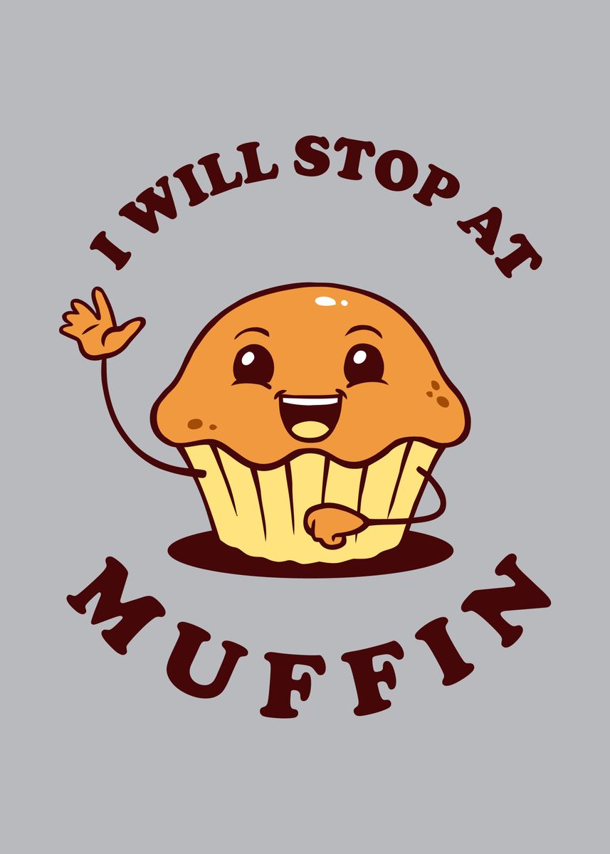 'I Will Stop At Muffin' Poster by Yipptee | Displate