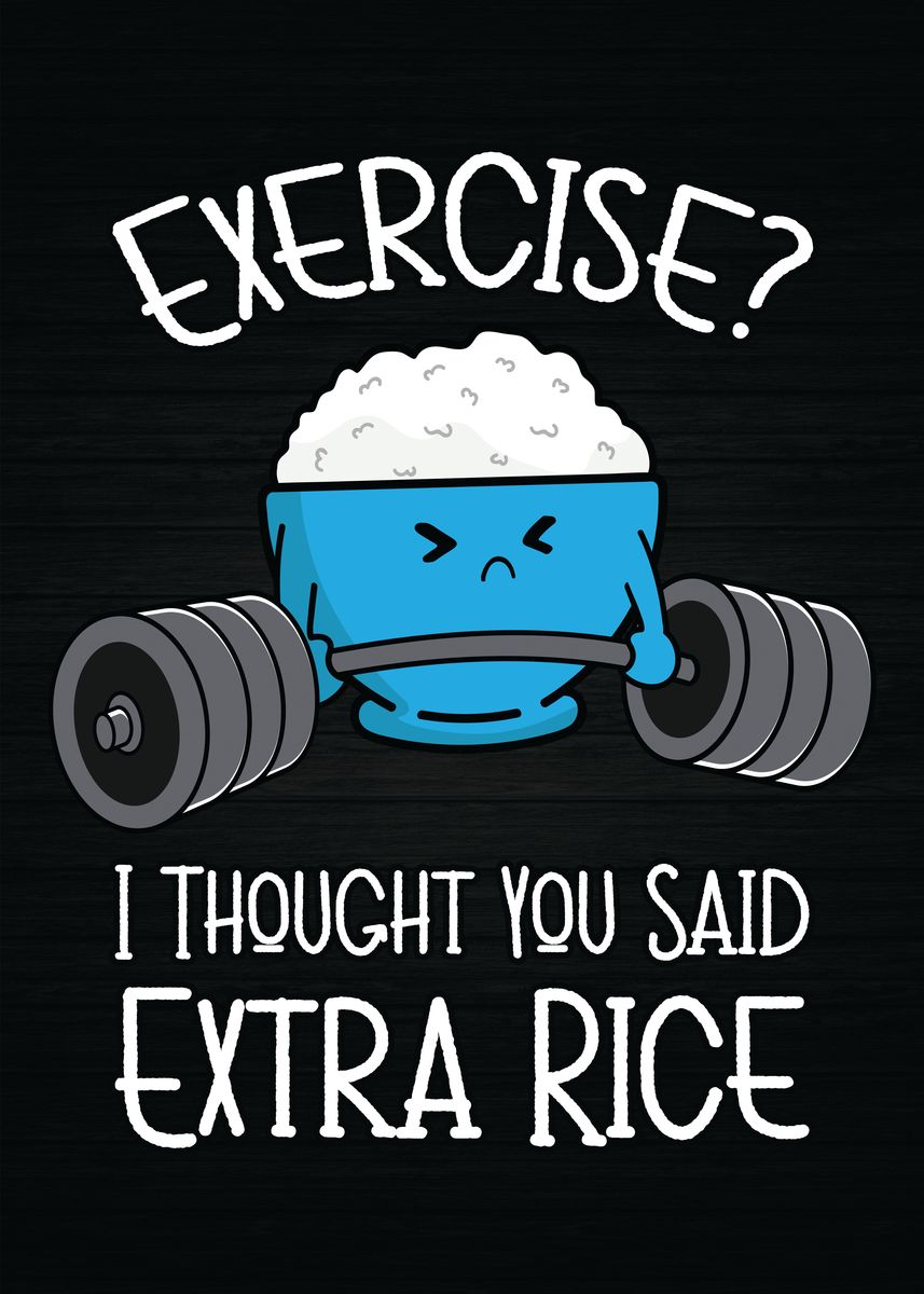 'Exercise Extra Rice' Poster, picture, metal print, paint by CHAN ...