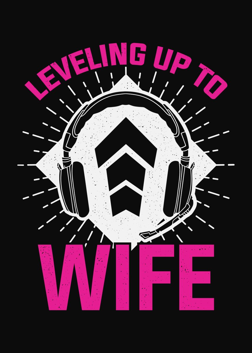 'Leveling Up To Wife' Poster, picture, metal print, paint by Marcel ...