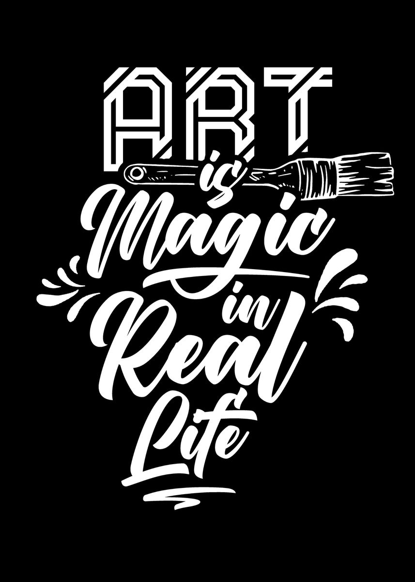 'Art is magic in real life' Poster, picture, metal print, paint by ...