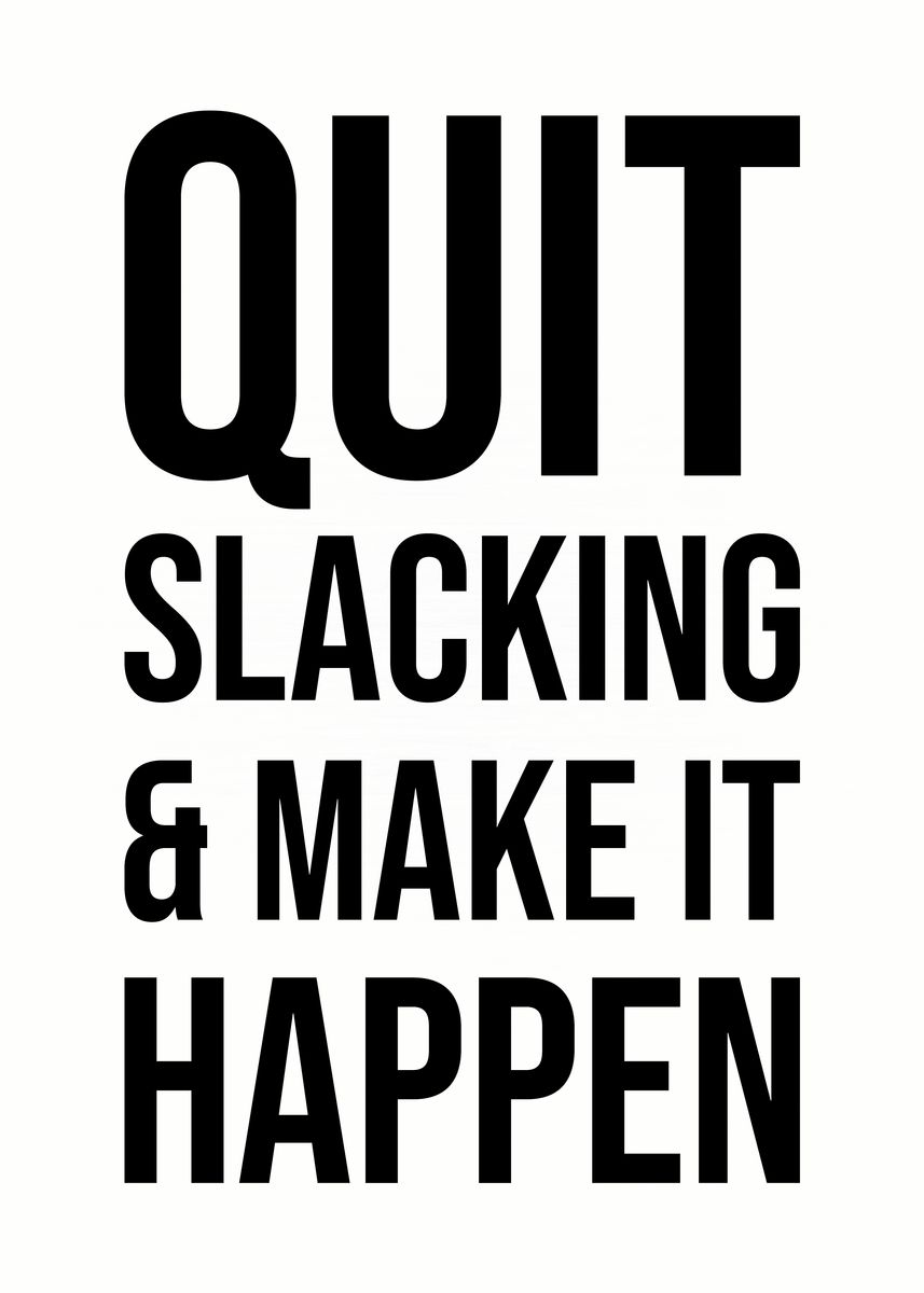 'Quit Slacking' Poster, picture, metal print, paint by CHAN | Displate
