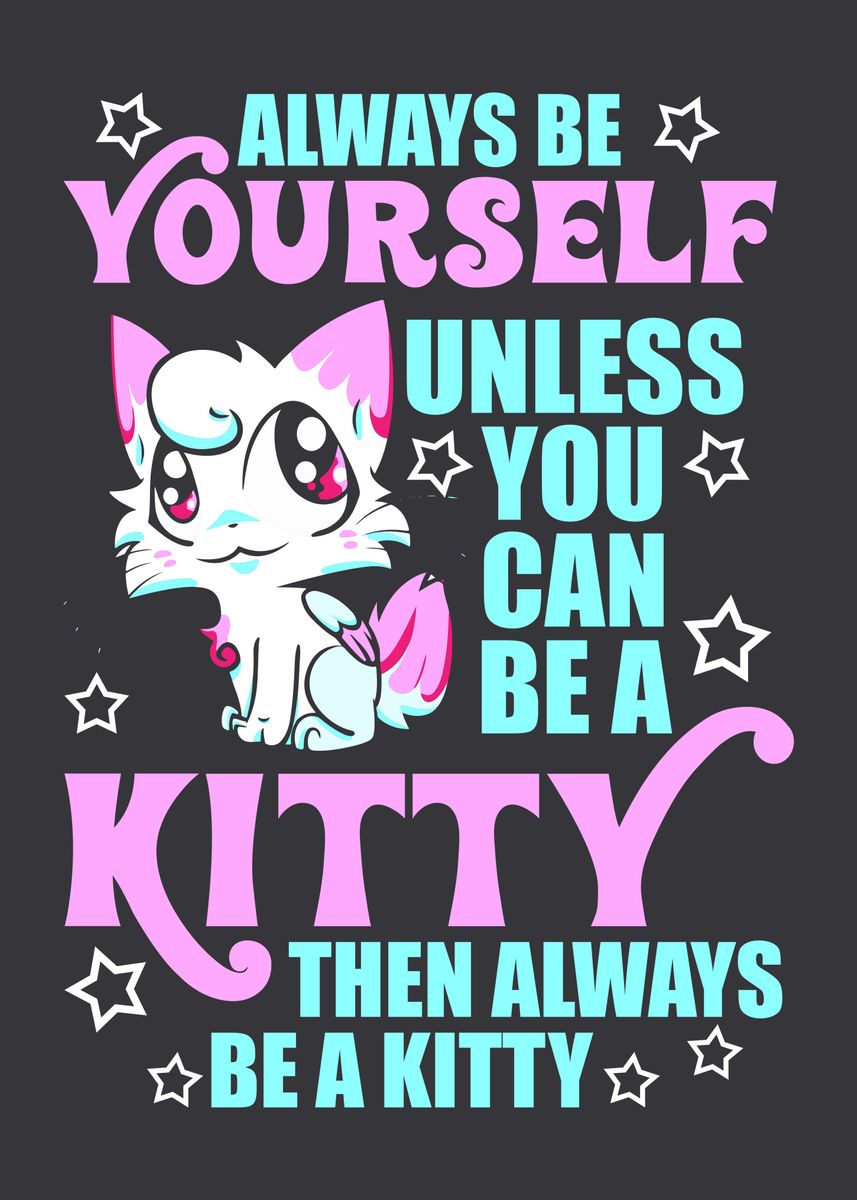 'Be A Kitty Cat' Poster, picture, metal print, paint by Saphira Design ...