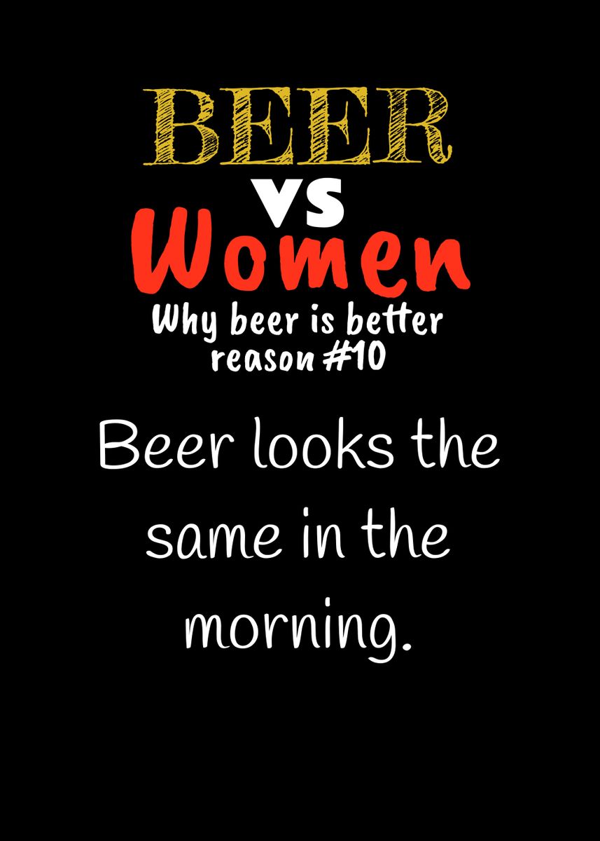 'Better Beer Vs Women Funny' Poster, picture, metal print, paint by ...