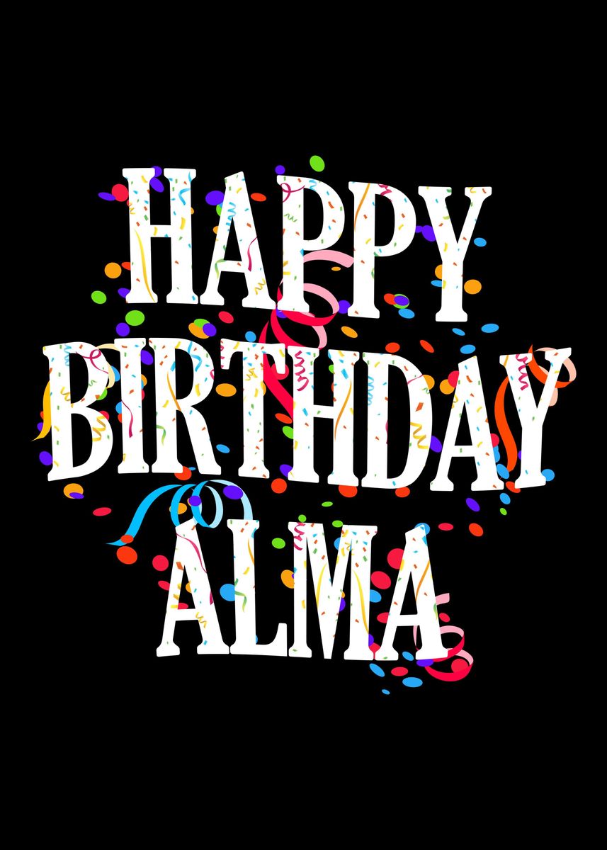 'Happy Birthday Alma' Poster, picture, metal print, paint by royalsigns ...