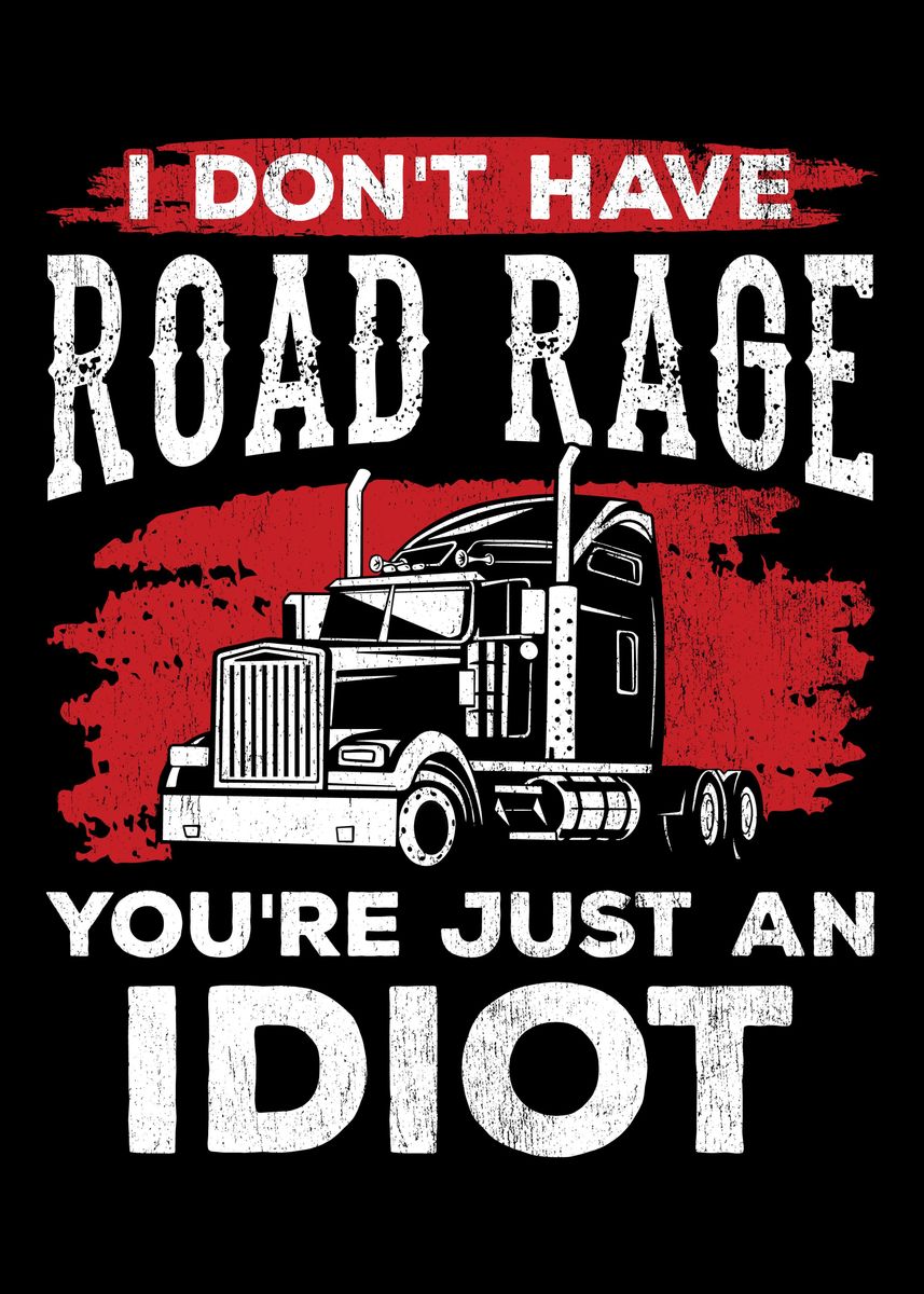 'I Dont Have Road Rage Tru' Poster, picture, metal print, paint by ...