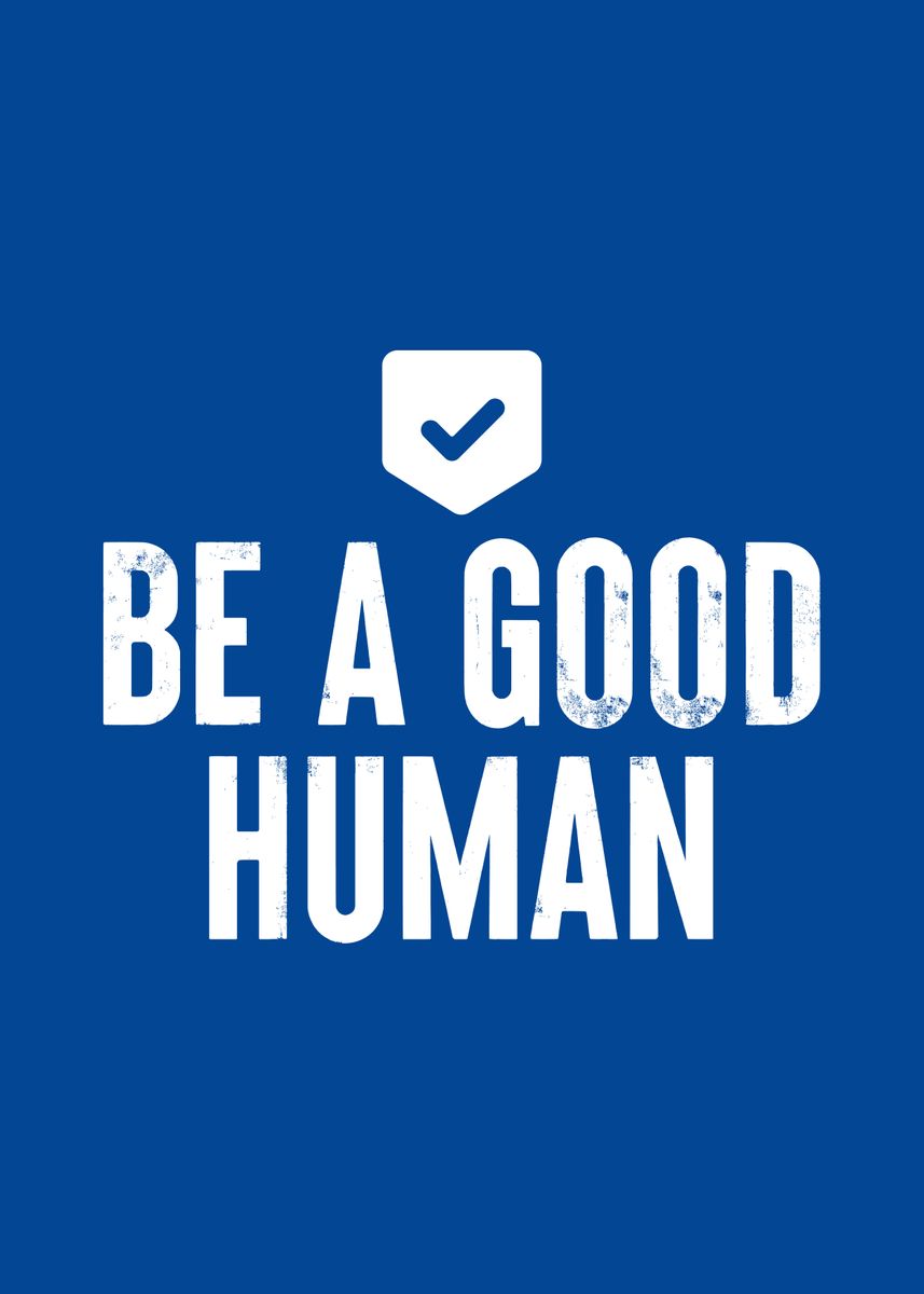 'Be A Good Human' Poster, picture, metal print, paint by Salheddine ...