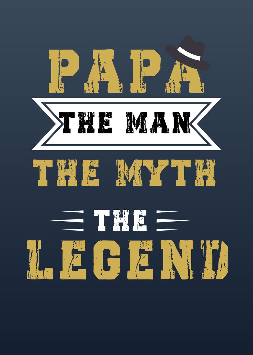 'papa the man the legend' Poster, picture, metal print, paint by Patsy ...