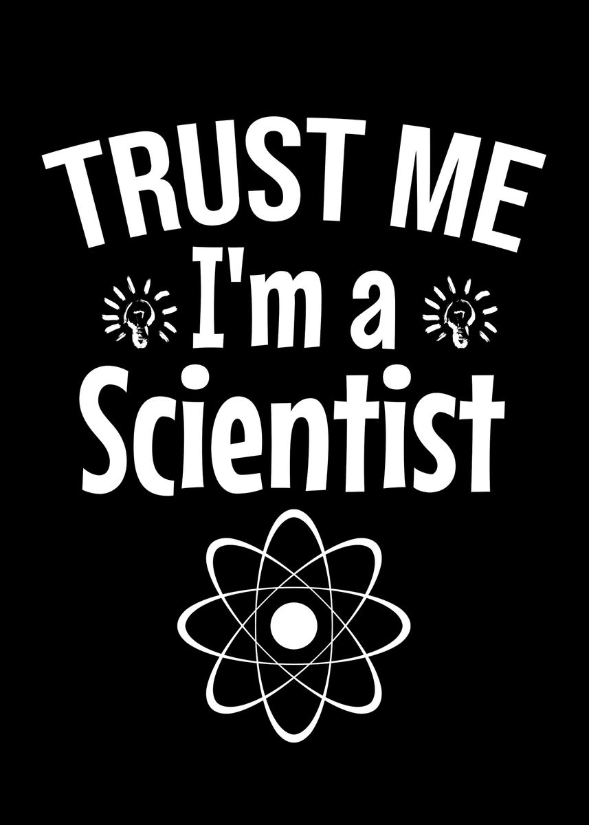'Trust me I am a scientist' Poster, picture, metal print, paint by ...