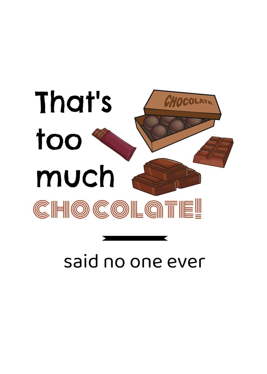 'Too Much Chocolate No One' Poster by Youwantit | Displate
