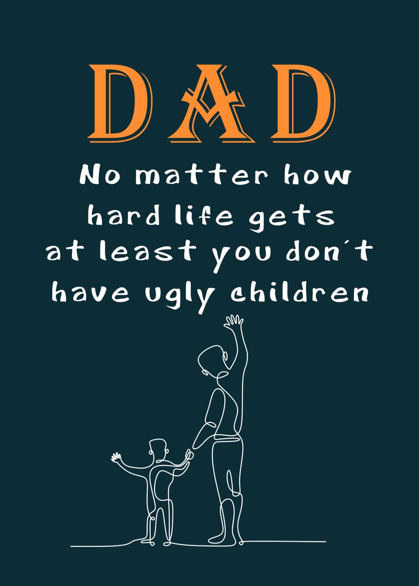 'Dad quotes' Poster, picture, metal print, paint by Peter Li | Displate